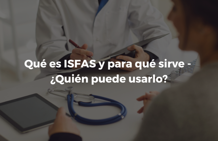 Qué es ISFAS y para qué sirve - ¿Quién puede usarlo?